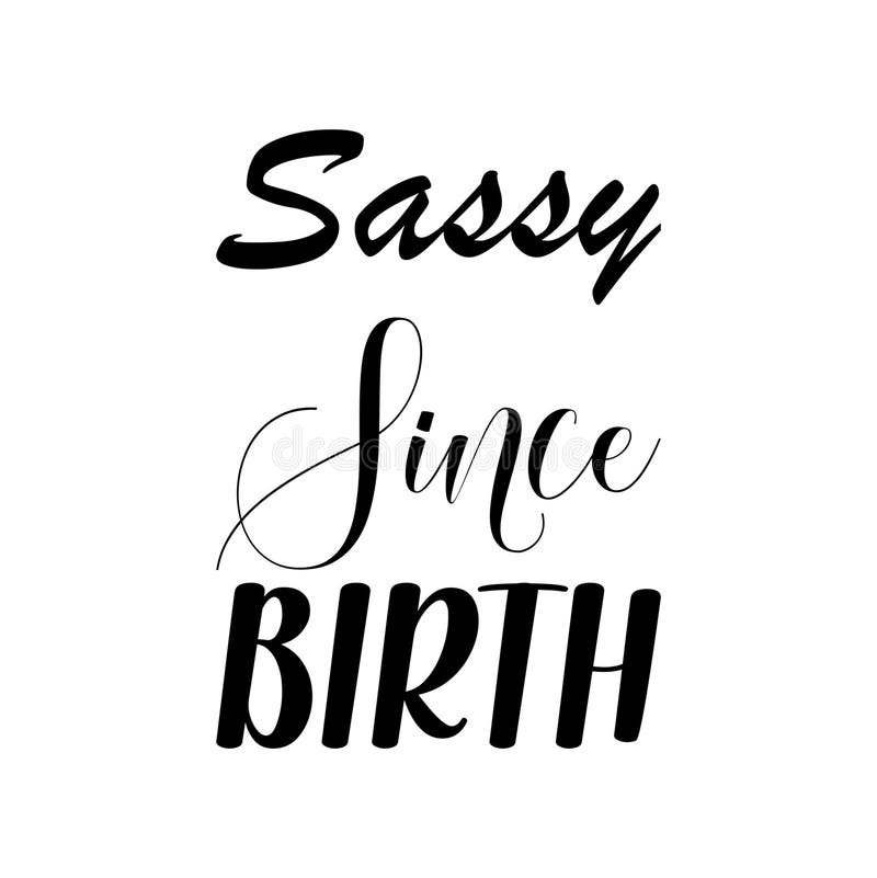 Sassy since Birth Black Letter Quote Stock Vector - Illustration of ...