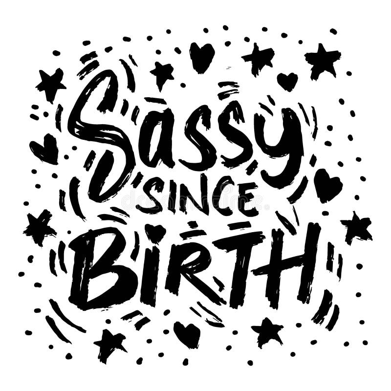 Sassy since Birth. Hand Drawn Lettering Stock Vector - Illustration of ...
