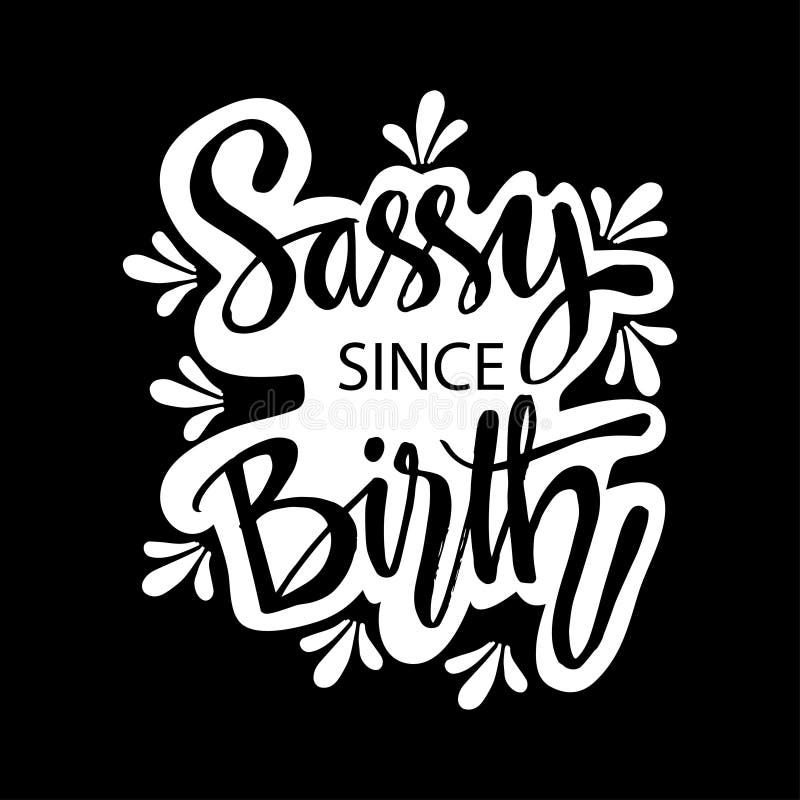 Sassy since Birth Hand Lettering Stock Vector - Illustration of happy ...