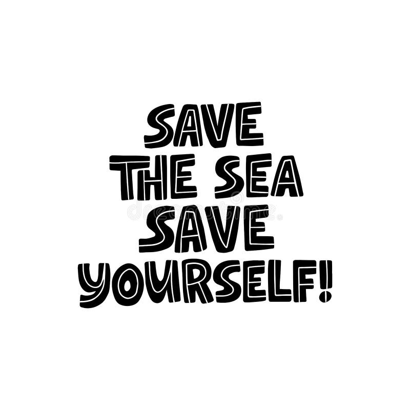 Save the Sea Save Yourself Hand Drawn Black Vector Lettering. Ecology ...