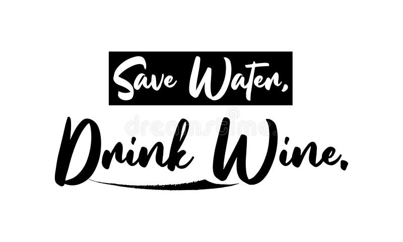 Save Water, Drink Wine. Bold Typography Lettering Text Vector Design ...