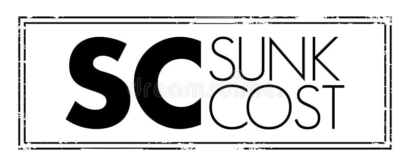 SC Sunk Cost - Cost that Has Already Been Incurred and that Cannot Be ...