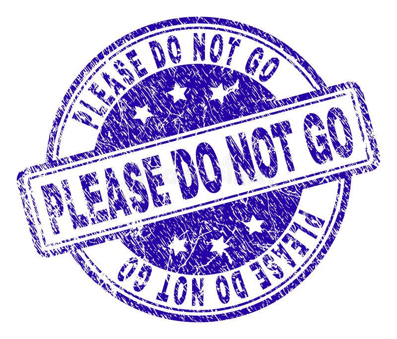 Scratched Textured PLEASE DO NOT GO Stamp Seal Stock Vector ... Scratched Textured PLEASE DO NOT GO Stamp Seal Stock Vector ...