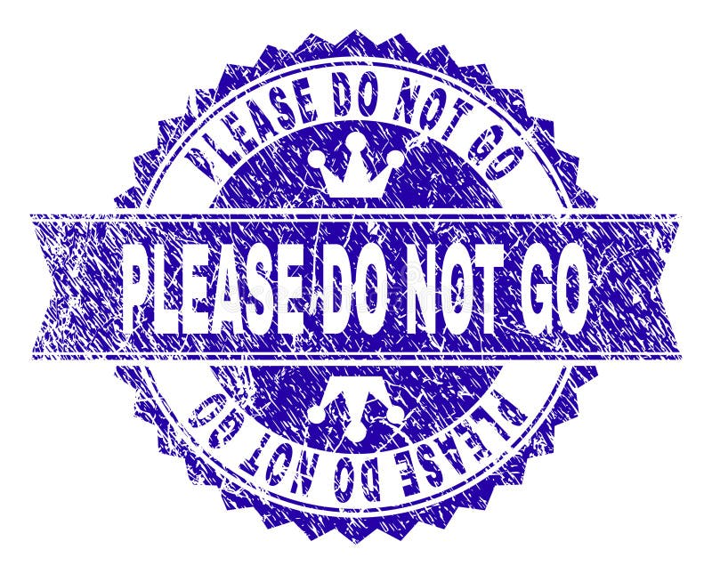 Scratched Textured PLEASE DO NOT GO Stamp Seal with Ribbon Stock Vector ... Scratched Textured PLEASE DO NOT GO Stamp Seal with Ribbon Stock Vector ...