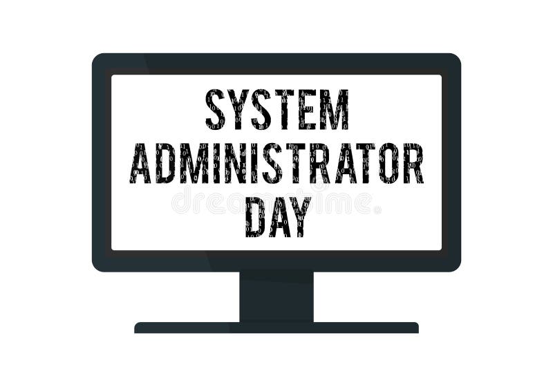 The Screen of the Monitor with the Text System Administrator Day and ...