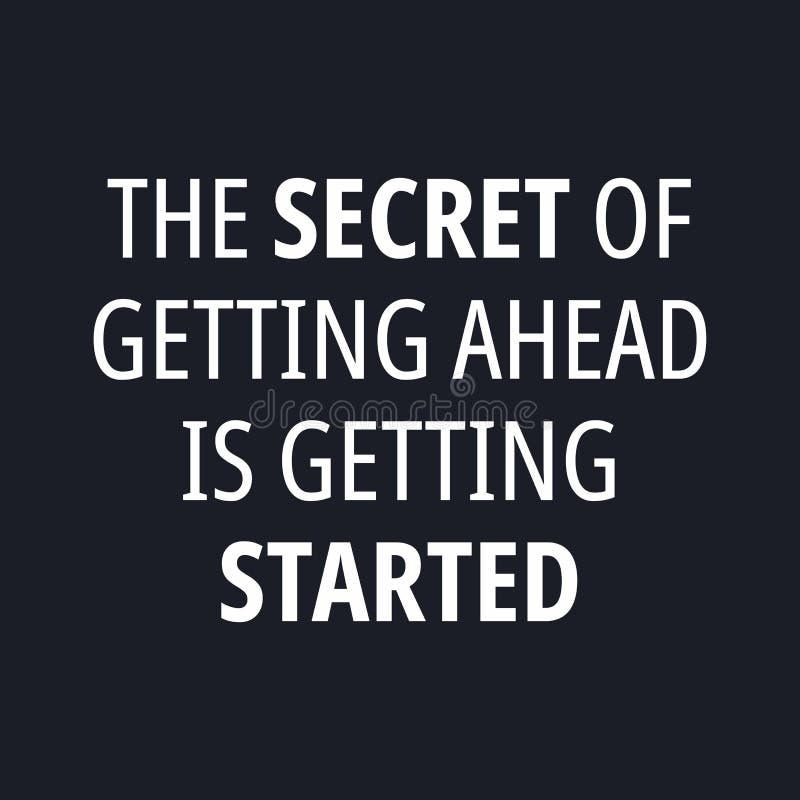 The Secret of Getting Ahead is Getting Started - Motivational Quotes ...