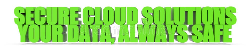 Secure Cloud Solutions Your Data always Safe, 3d Text Stock Illustration - Illustration of white ...