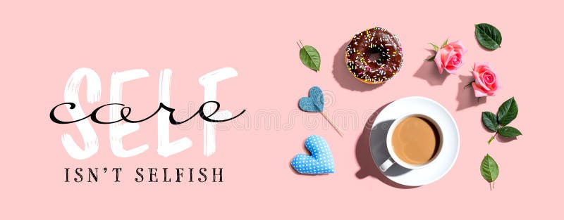 Self Care is Not Selfish Message with a Cup of Coffee and a Donut Stock ...