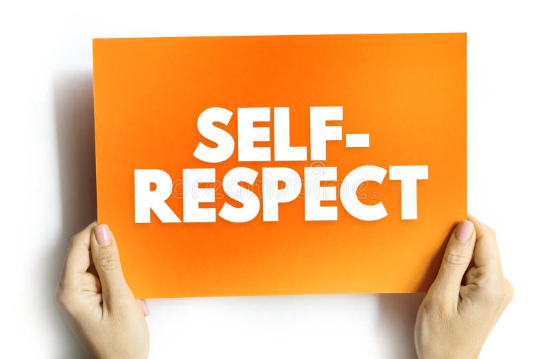 Self-respect - Pride and Confidence in Oneself, a Feeling that One is ...