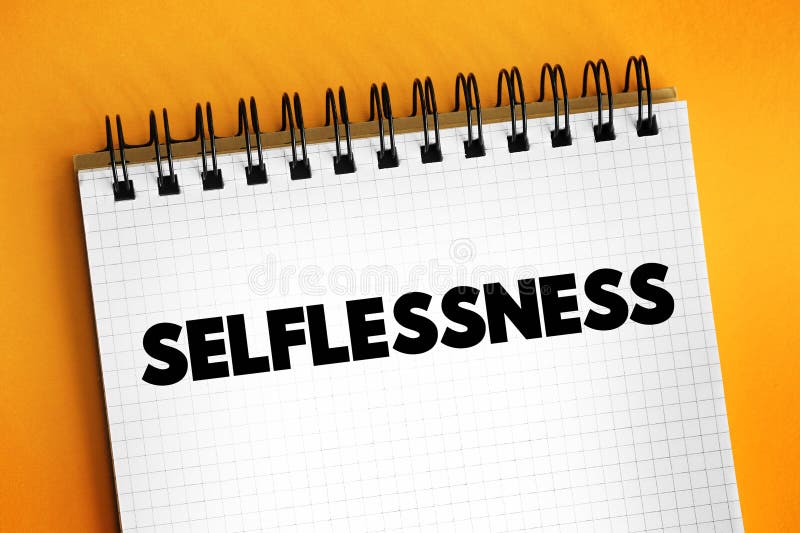 Selflessness - Concern More with the Needs and Wishes of Others Than ...