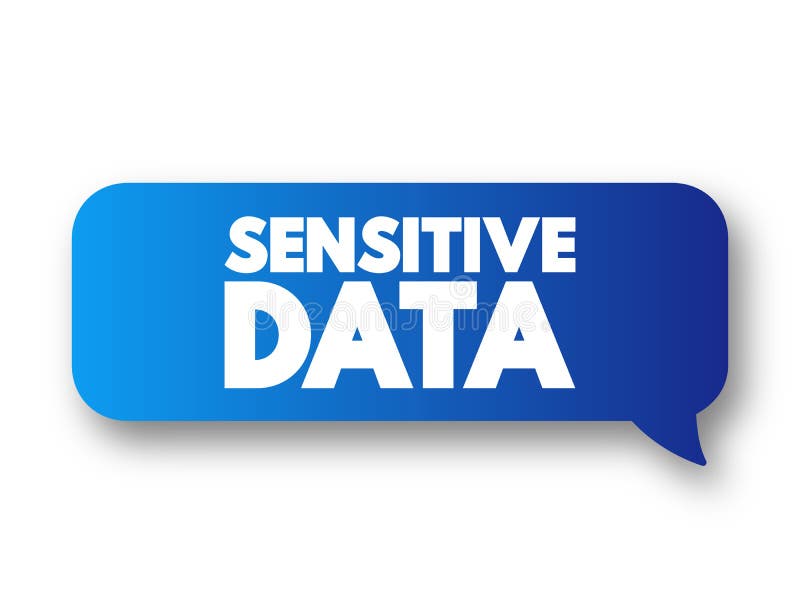 Sensitive Data - Confidential Information that Must Be Kept Safe from ...