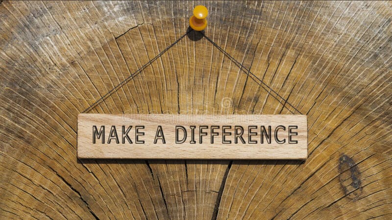 The Sentence we Believe in Making a Difference Was Written. Wooden ...