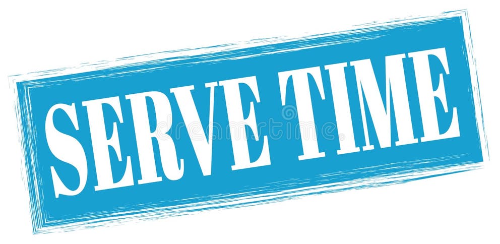 SERVE TIME Text Written on Blue Stamp Sign Stock Photo - Image of icon ...