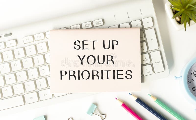 SET UP YOUR PRIORITIES Written on Torn Paper Stock Image - Image of ...