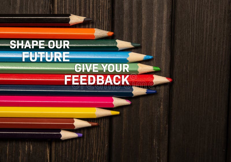 Shape Our Future Give Us Your Feedback with Different Color Pencils ...