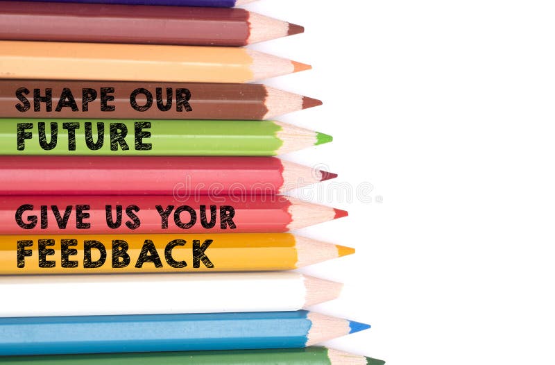 Shape Our Future Give Us Your Feedback with Different Color Pencils ...