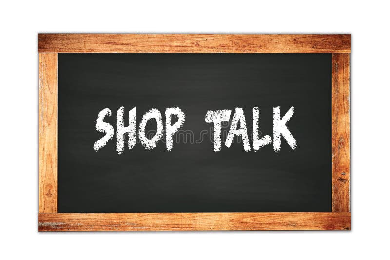SHOP TALK Text Written on Wooden Frame School Blackboard Stock ...