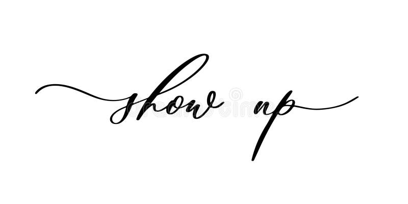 Show Up Calligraphy Inscription Vector. Stock Vector - Illustration of ...