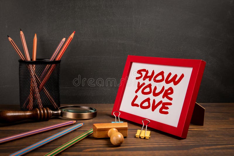 Show Your Love. Text in Picture Frame Stock Photo - Image of work ...