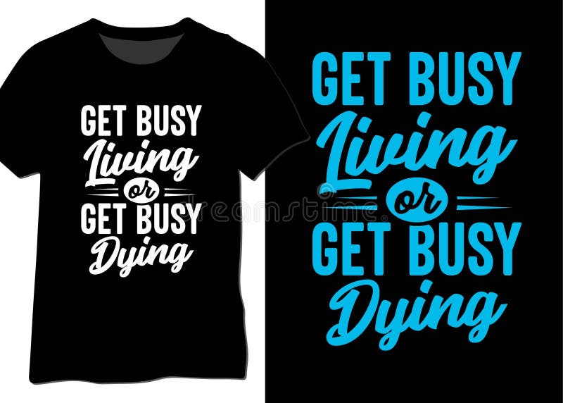 Get Busy Living or Get Busy Dying, Life Quote, Motivational Quote Stock ...