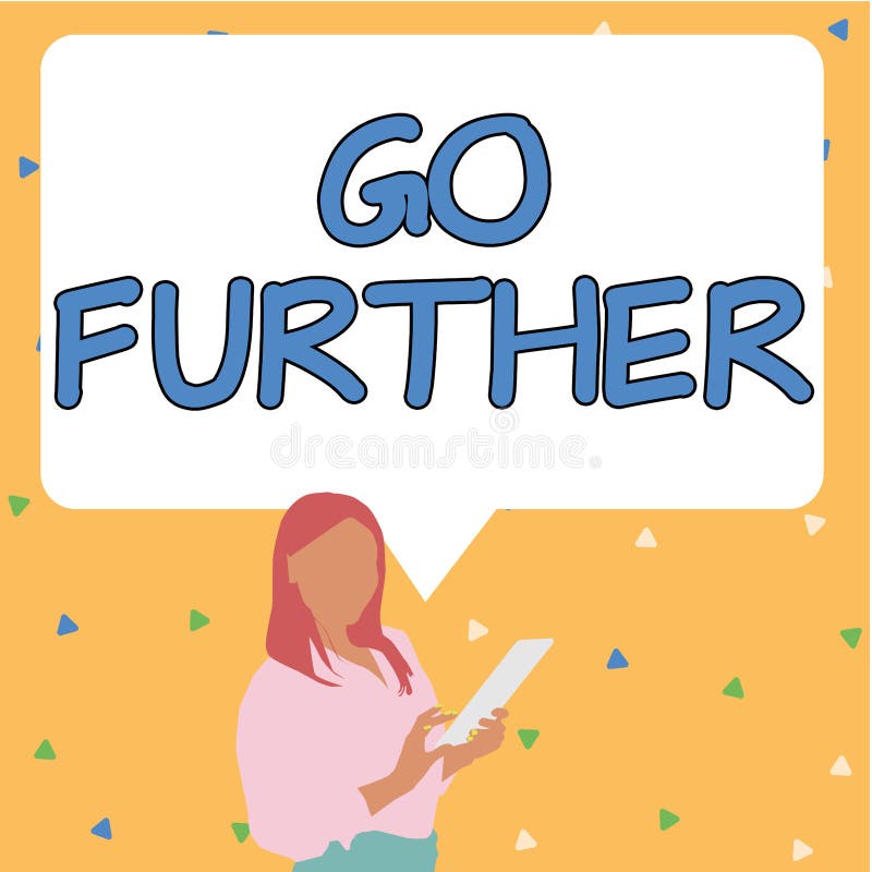 Sign Displaying Go Further. Concept Meaning To Move To a Greater ... Sign Displaying Go Further. Concept Meaning To Move To a Greater ...