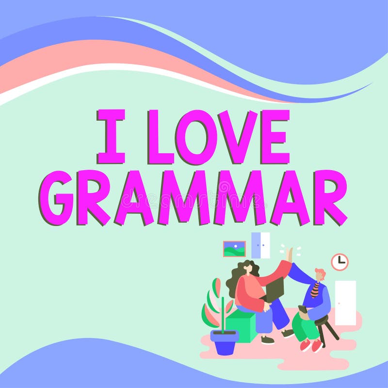 Sign Displaying I Love Grammar. Business Idea Act of Admiring System ... Sign Displaying I Love Grammar. Business Idea Act of Admiring System ...