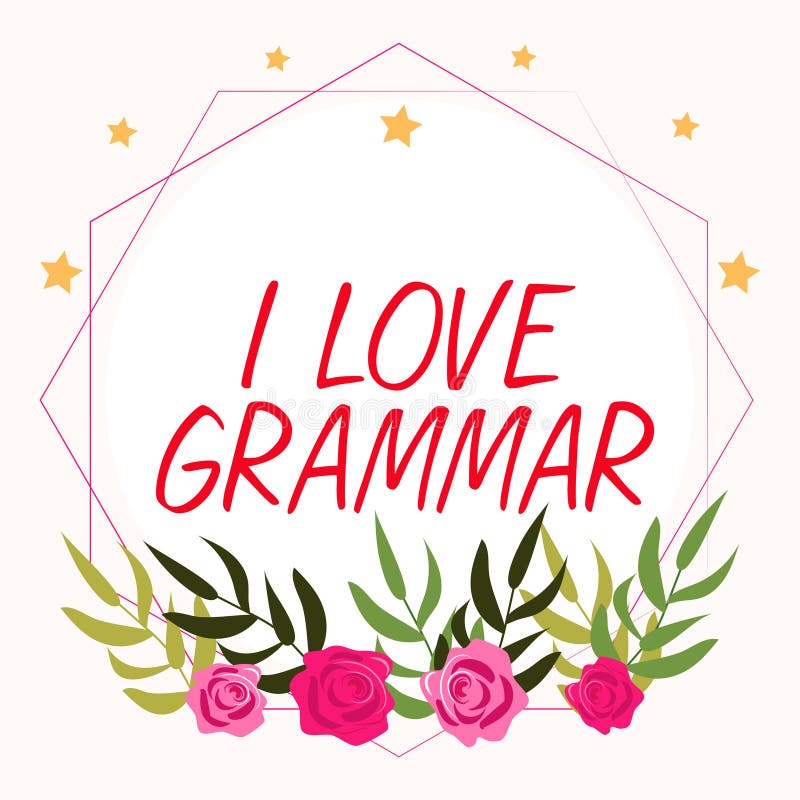 Sign Displaying I Love Grammar. Internet Concept Act of Admiring System ...