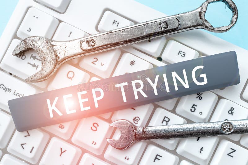 Sign Displaying Keep Trying. Concept Meaning Continue To Do Something ...