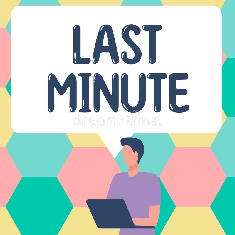 Sign Displaying Last Minute. Business Concept Done or Occurring at the ...