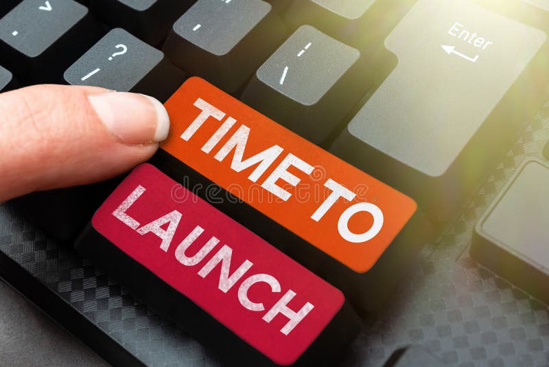 Sign Displaying Time To Launch. Word for Business StartUp, Planning and ...