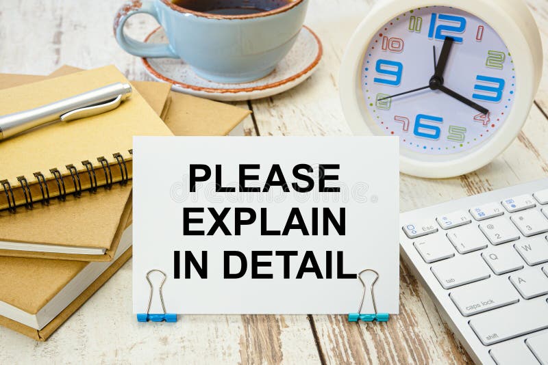 A Sign with the Inscription PLEASE EXPLAIN in DETAIL on the Table with ...