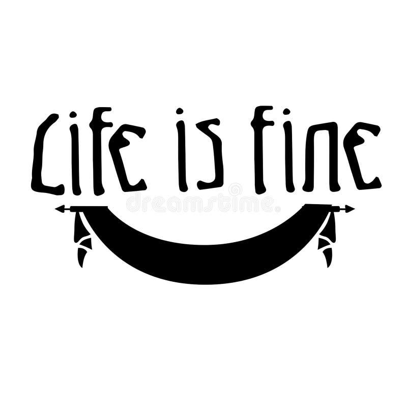 Sign Life is fine. Vector. stock illustration. Illustration of creative ...