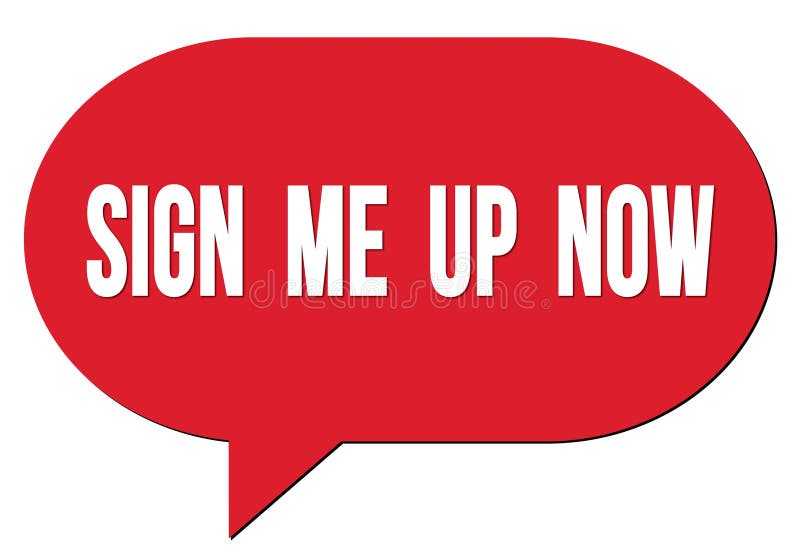 SIGN ME UP NOW Text Written in a Red Speech Bubble Stock Illustration ...