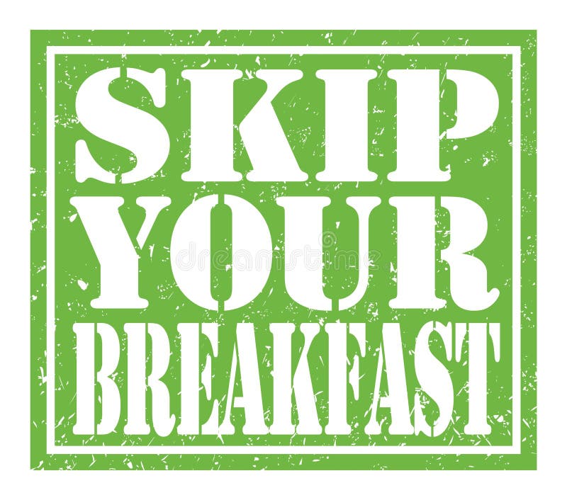 SKIP YOUR BREAKFAST, Text Written on Green Stamp Sign Stock ...