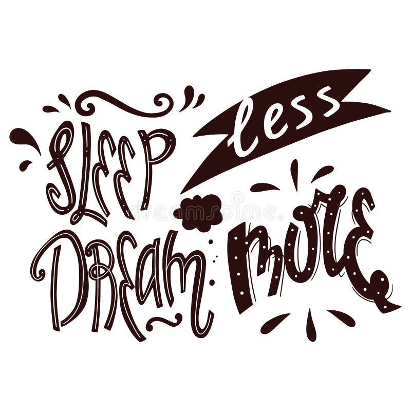 Sleep less Dream More Inspirational Quote. Isolated Vector Hand Drawn ...
