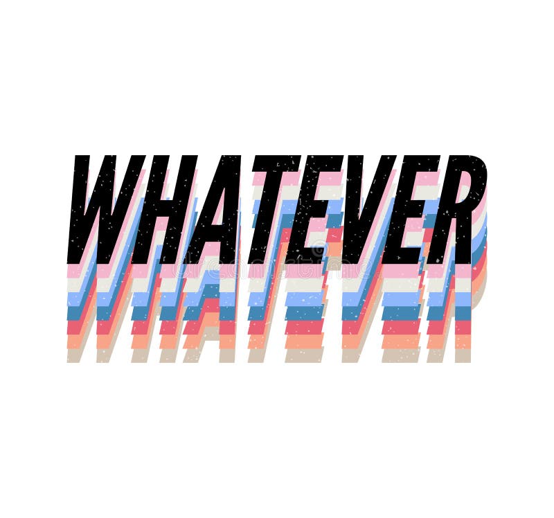 Slogan Whatever Phrase Graphic Vector Print Fashion Lettering ...