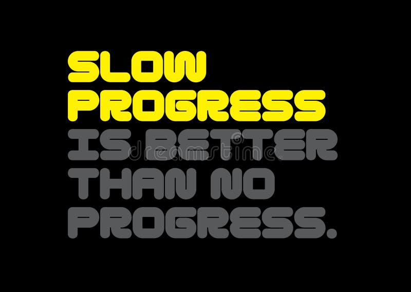 Slow Progress is Better Than No Progress Motivation Quote Stock Vector ...