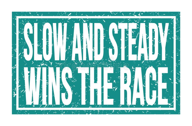 SLOW and STEADY WINS the RACE, Words on Blue Rectangle Stamp Sign Stock ...