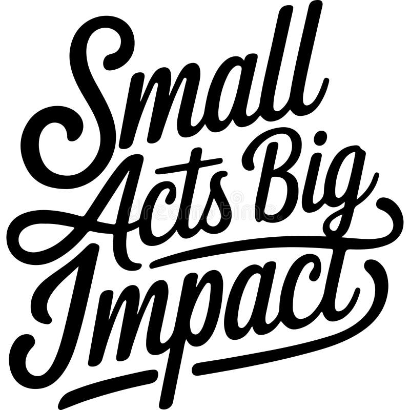Small Acts Big Impact Design Stock Vector - Illustration of visually, quote: 385322690