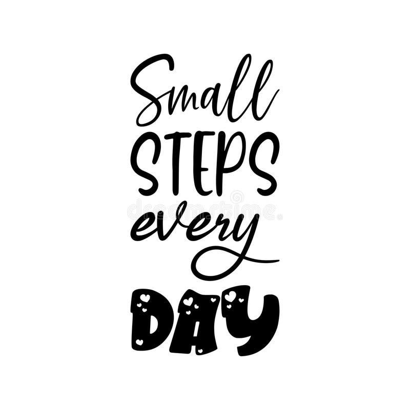 Small Steps Every Day Black Letter Quote Stock Vector - Illustration of ...