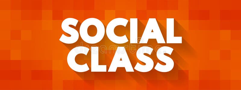 Social Class is a Grouping of People into a Set of Hierarchical Social ...