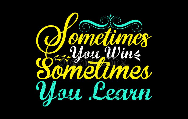 Sometimes You Win Sometimes You Learn T Shirt Design Stock Vector ...