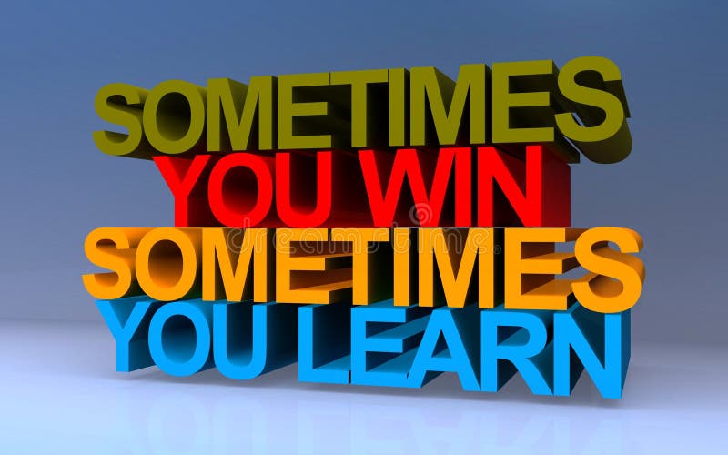 Sometimes You Win Sometimes You Learn on Blue Stock Photo - Image of ...