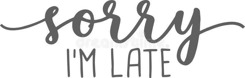 Sorry, I am Late. Hand Drawn Apology Poster Quote, T-shirt. Typographic ...