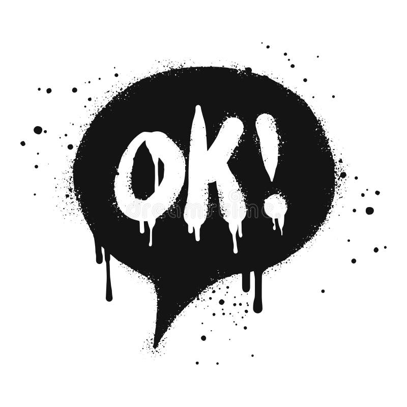 Spray Painted Graffiti. the Word OK in Black Bubble Speech Stock Vector ...