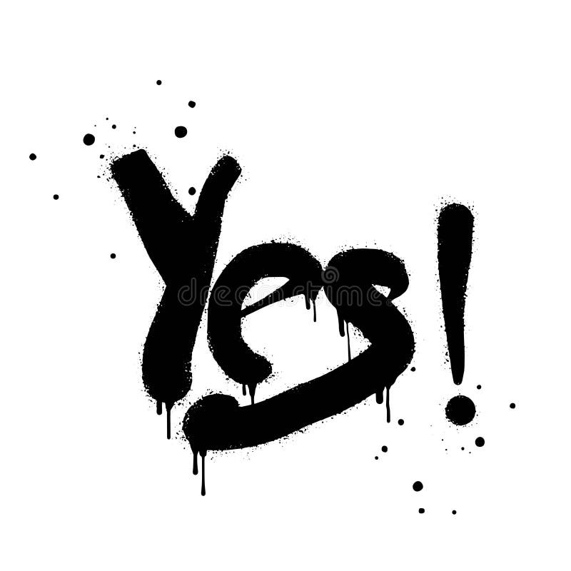 Spray Painted Graffiti. the Word Yes in Black Over White Stock Vector ...