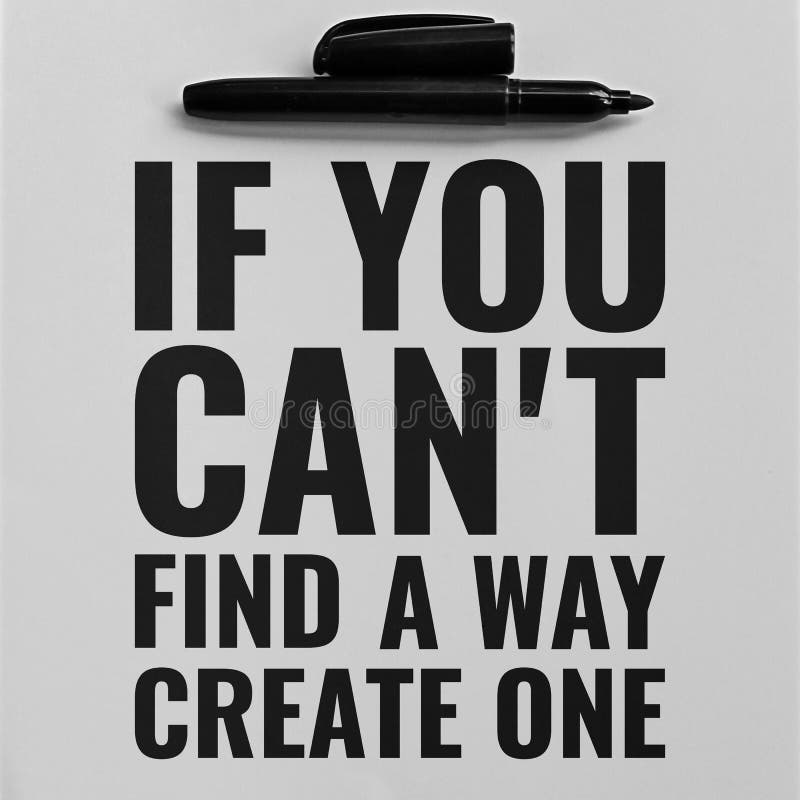 If You Can`t Find a Way, Create One Stock Photo - Image of inspiration ...