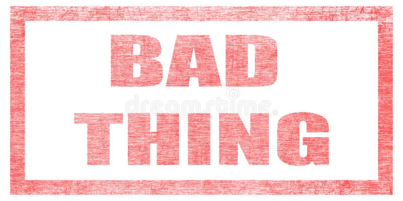 Stamp on a White Background, Isolated. Lettering or Text: BAD THING ...