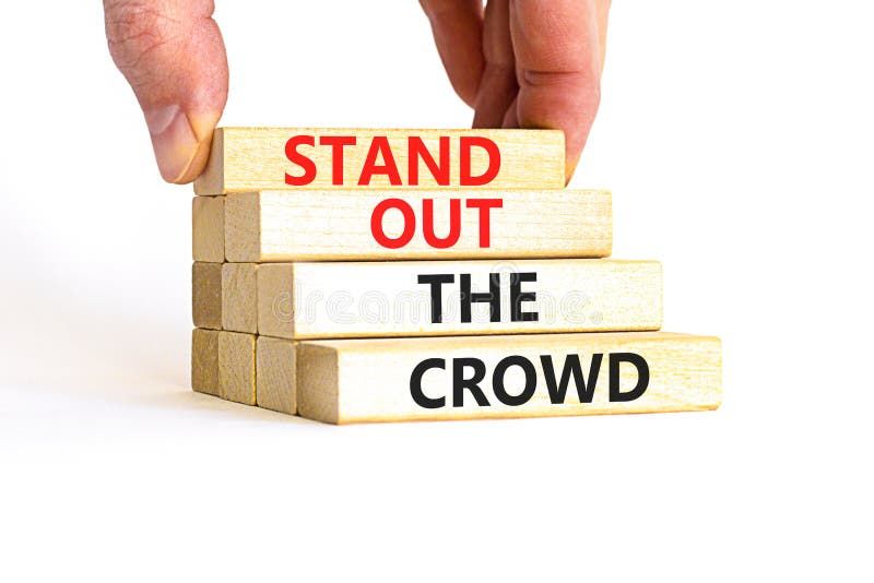 Stand Out the Crowd Symbol. Concept Words Stand Out the Crowd on Wooden ... Stand Out the Crowd Symbol. Concept Words Stand Out the Crowd on Wooden ...