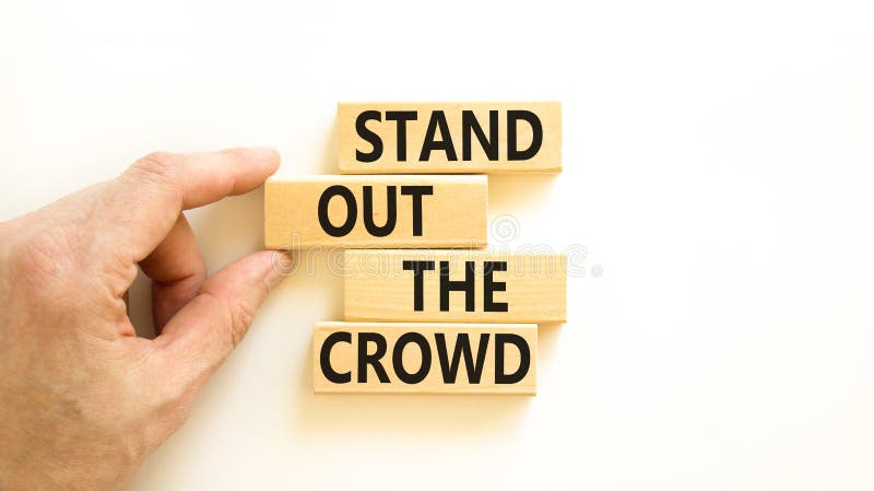 Stand Out the Crowd Symbol. Concept Words Stand Out the Crowd on Wooden ... Stand Out the Crowd Symbol. Concept Words Stand Out the Crowd on Wooden ...